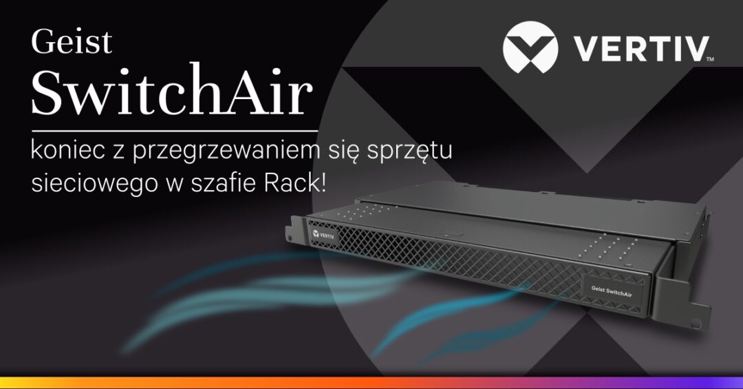 Vertiv Geist SwitchAir – chłodzenie dla przełączników sieciowych w ...